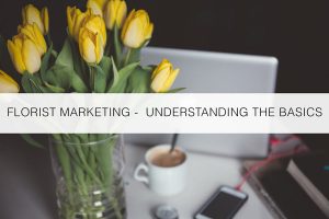 Florist Marketing - Understanding The Basics - Floranext - Florist ...
