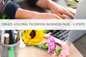 Create A Floral Facebook Business Page - 5 Steps - Floranext - Florist ...